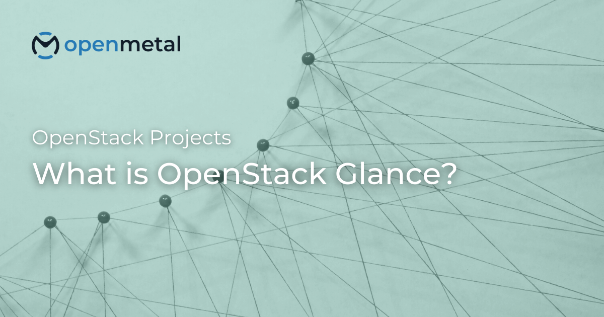 What Is OpenStack Glance OpenMetal IaaS What Is OpenStack Glance OpenMetal IaaS