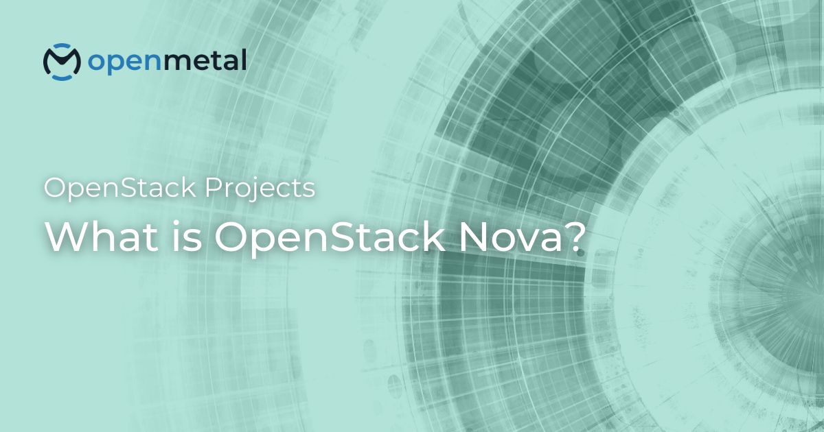 What is OpenStack Nova? | OpenMetal IaaS